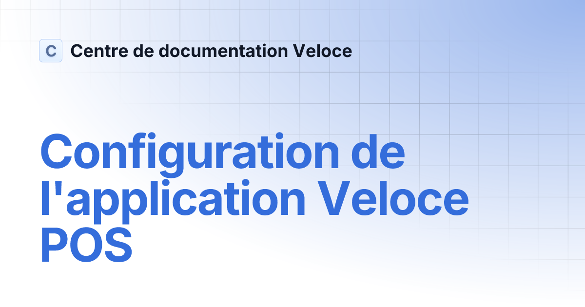 Configuration de l'application Veloce POS | Centre de documentation Veloce