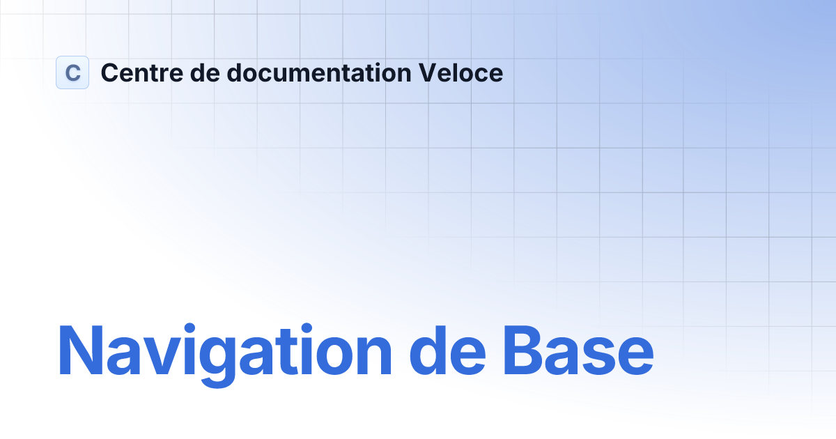 Navigation de Base | Centre de documentation Veloce