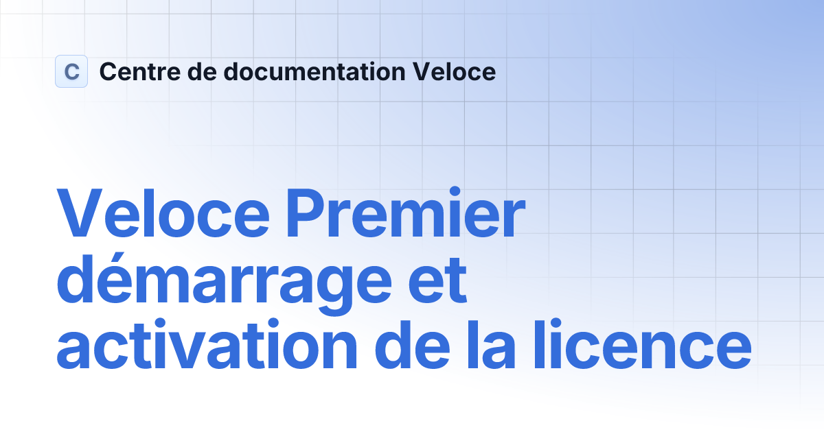 Veloce Premier démarrage et activation de la licence | Centre de ...