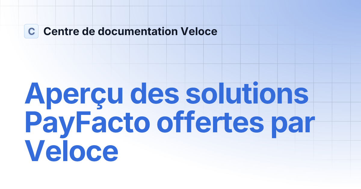 Aperçu des solutions PayFacto offertes par Veloce | Centre de ...