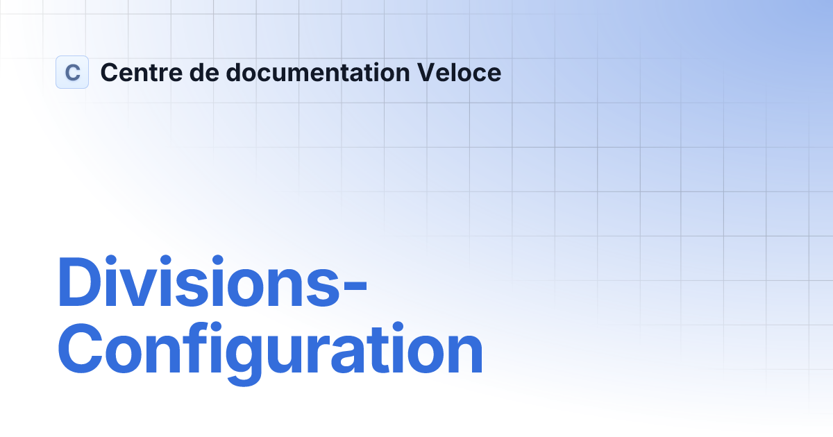 Divisions-Configuration | Centre de documentation Veloce